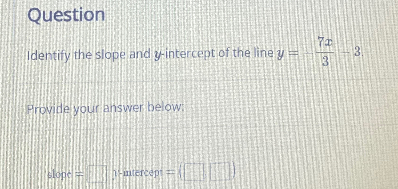 Solved QuestionIdentify the slope and y-intercept of the | Chegg.com