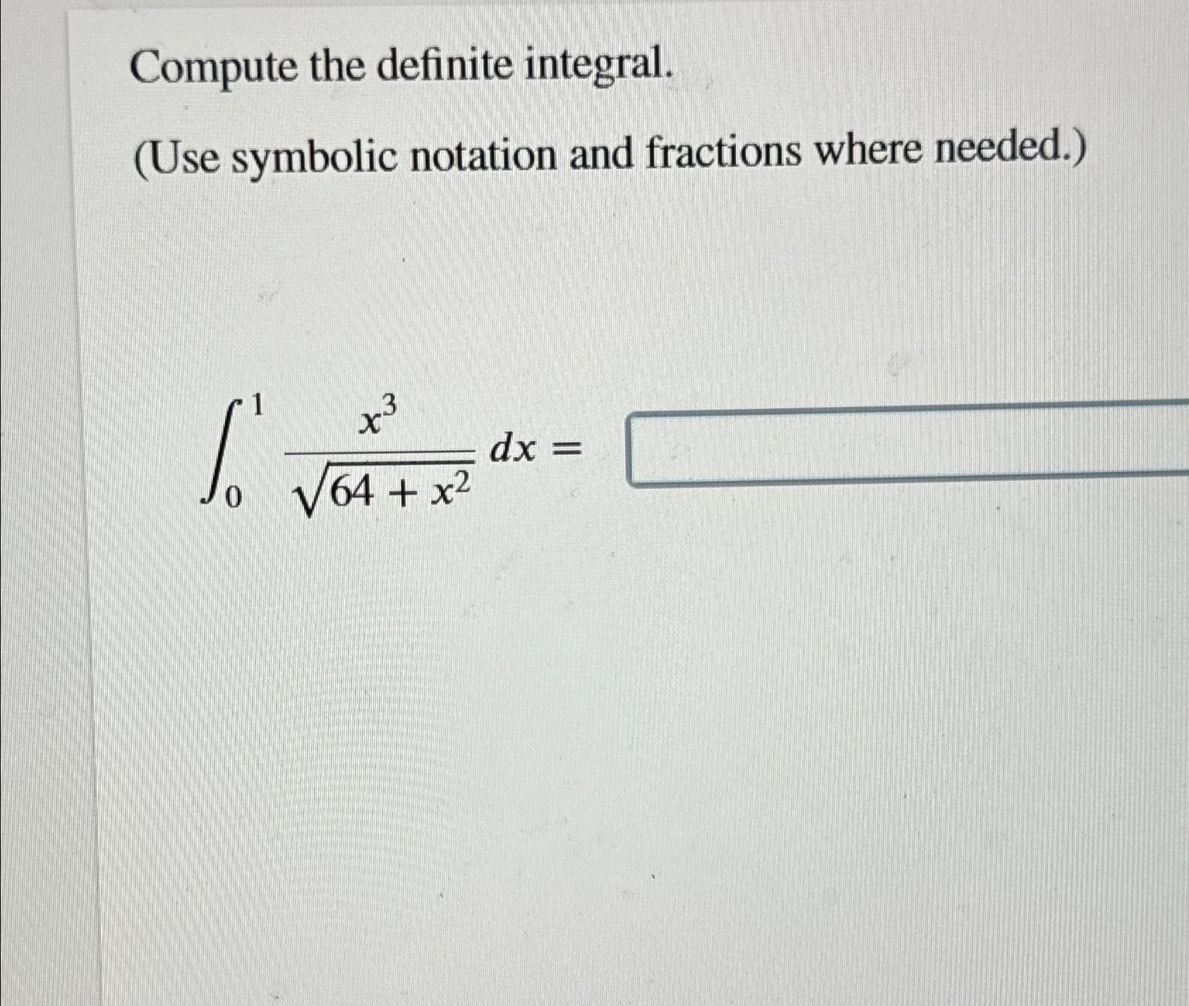 Solved Compute the definite integral.(Use symbolic notation | Chegg.com
