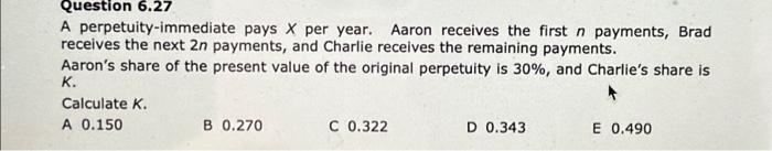 Solved Question 6.27 A perpetuity-immediate pays X per year. | Chegg.com