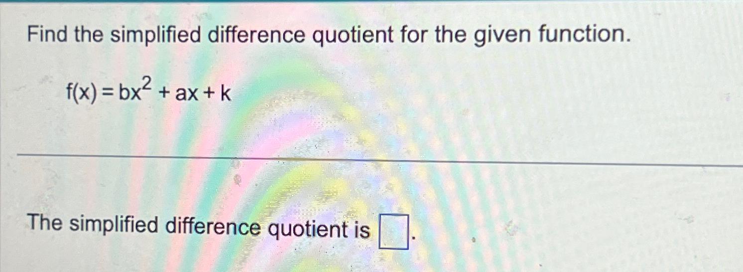 Solved Find the simplified difference quotient for the given | Chegg.com