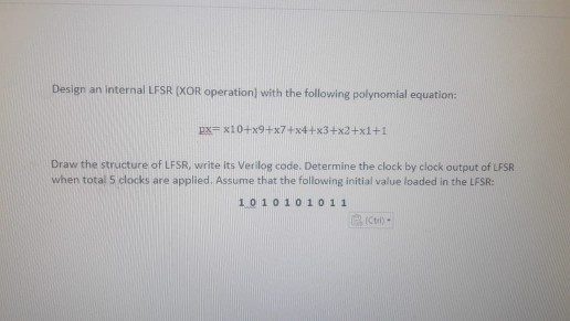 Solved Q1: Design an internal LFSR (XOR operation) with the | Chegg.com