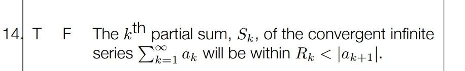 Solved 4. T F The kth partial sum, Sk, of the convergent | Chegg.com