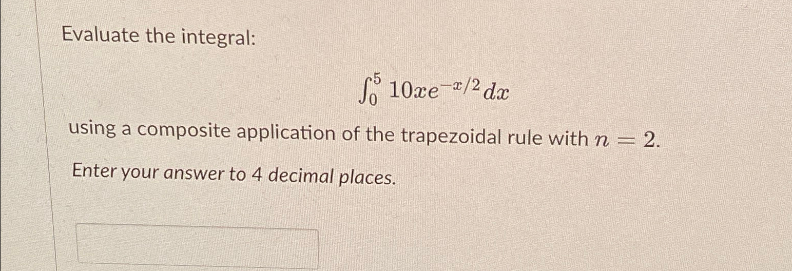 Solved Evaluate the integral:∫0510xe-x2dxusing a composite | Chegg.com