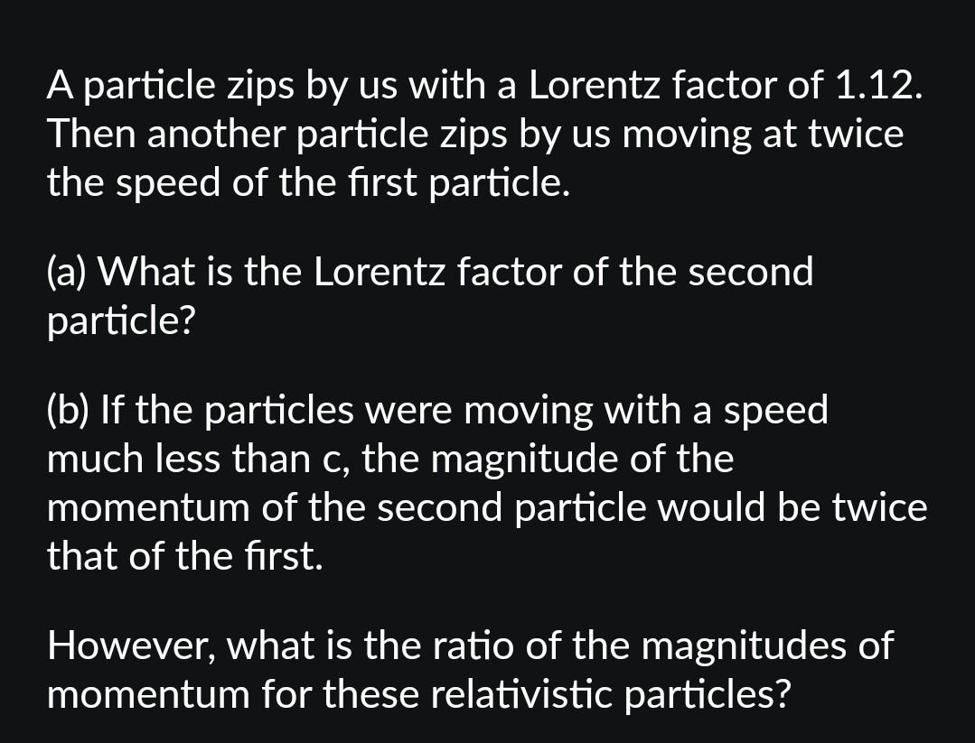 Solved A particle zips by us with a Lorentz factor of 1.12 . | Chegg.com