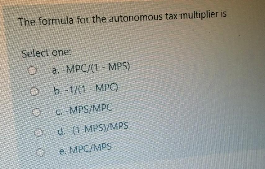 Solved The formula for the autonomous tax multiplier is | Chegg.com