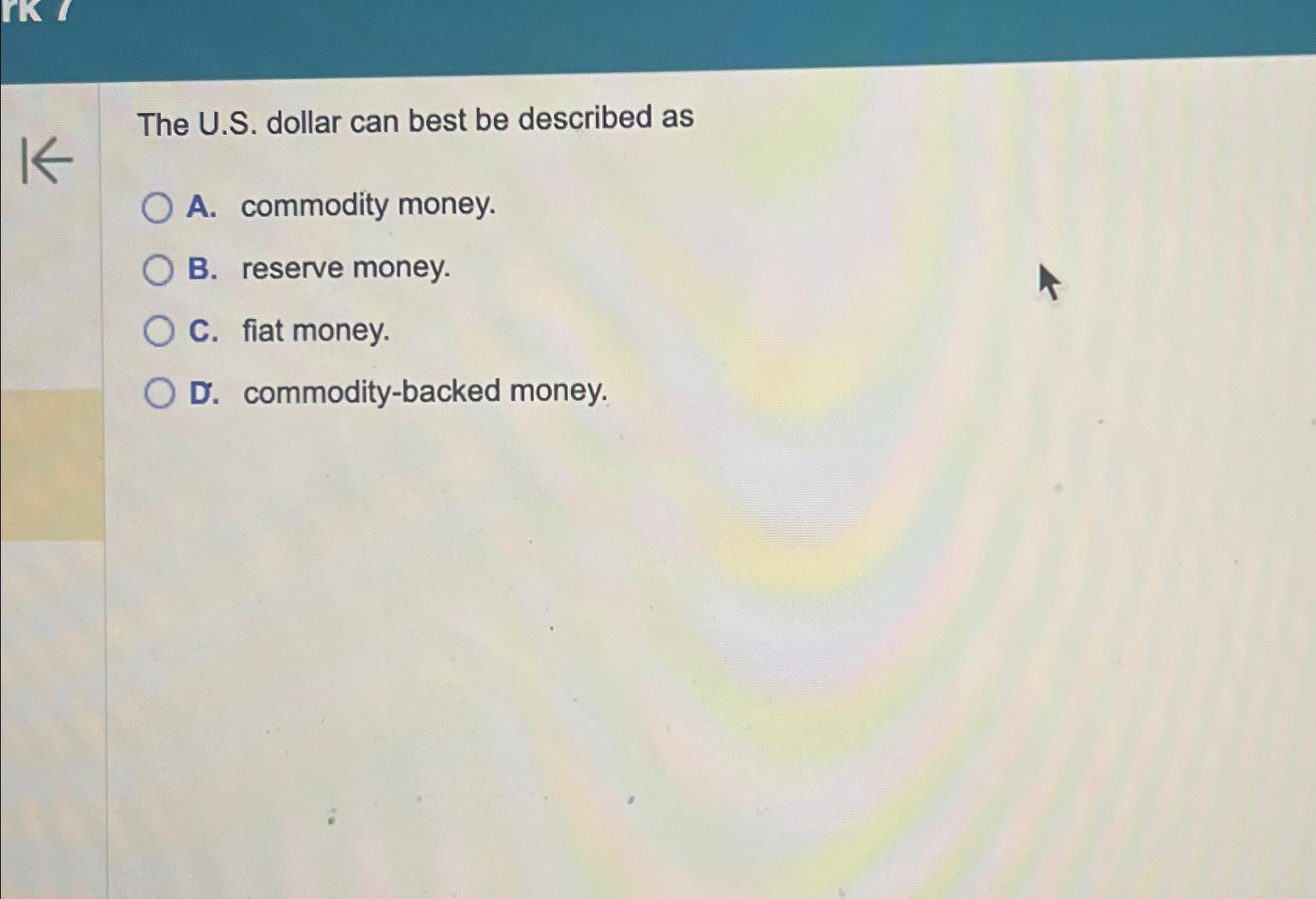 Solved The U.S. ﻿dollar can best be described asA. | Chegg.com