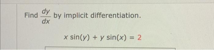 Solved dy Find by implicit differentiation. dx x sin(y) + y | Chegg.com