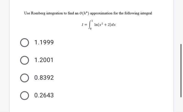 Solved Use Romberg integration to find an 0(h) approximation | Chegg.com