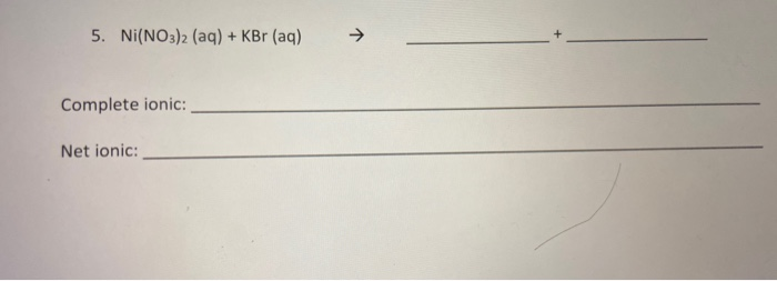 Solved 5. Ni(NO3)2 (aq) + KBr (aq) → Complete ionic: Net | Chegg.com