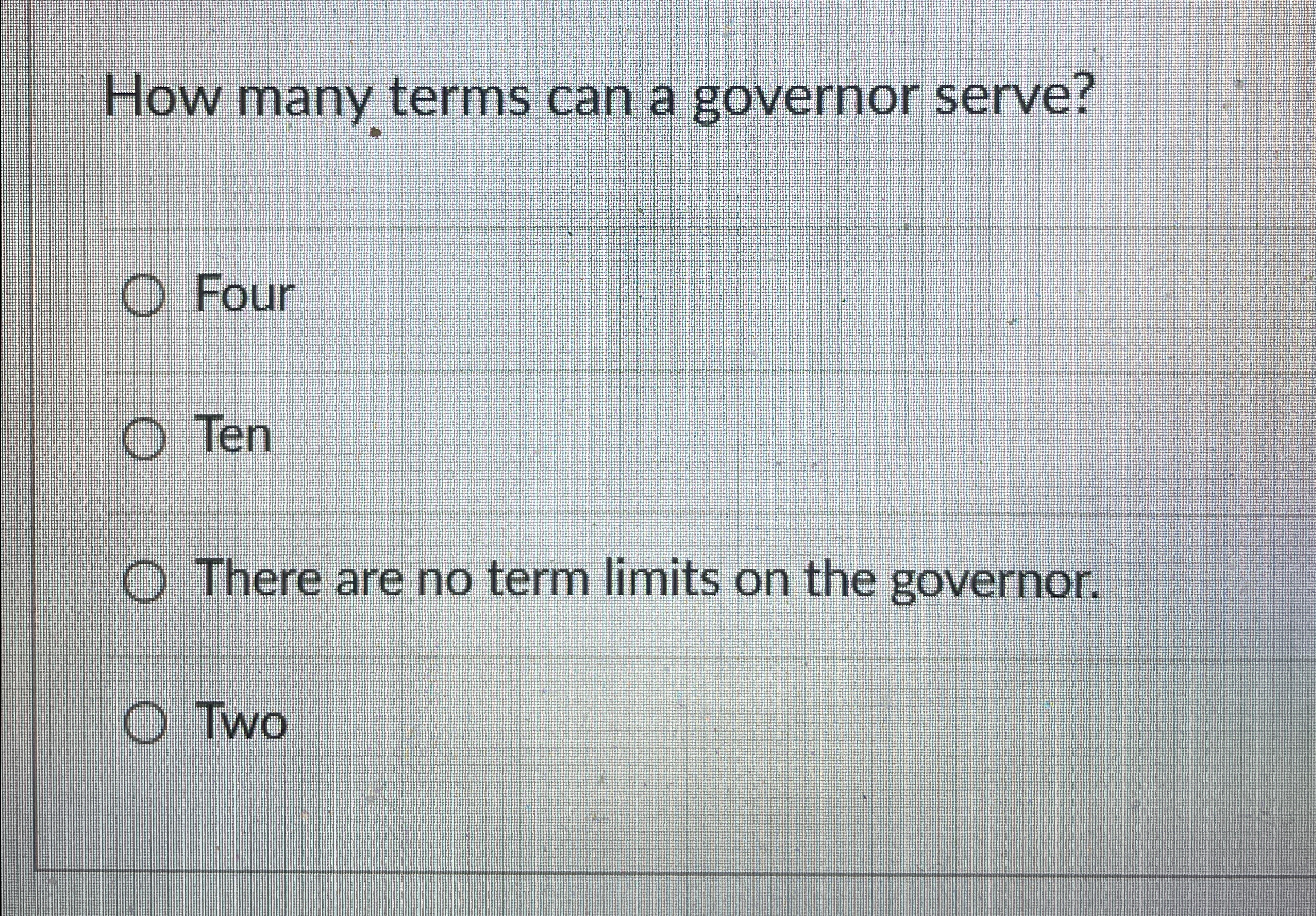 Solved How many terms can a governor serve?FourTenThere are | Chegg.com