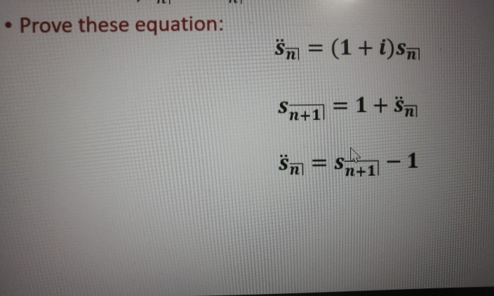 Solved ILI • Prove these equation: in = (1 + i)sm Sn+1 = 1 + | Chegg.com