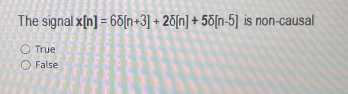 Solved The signal x[n]=6δ[n+3]+2δ[n]+5δ[n−5] is non-causal | Chegg.com