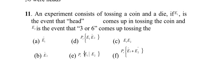 Solved 11. An experiment consists of tossing a coin and a | Chegg.com