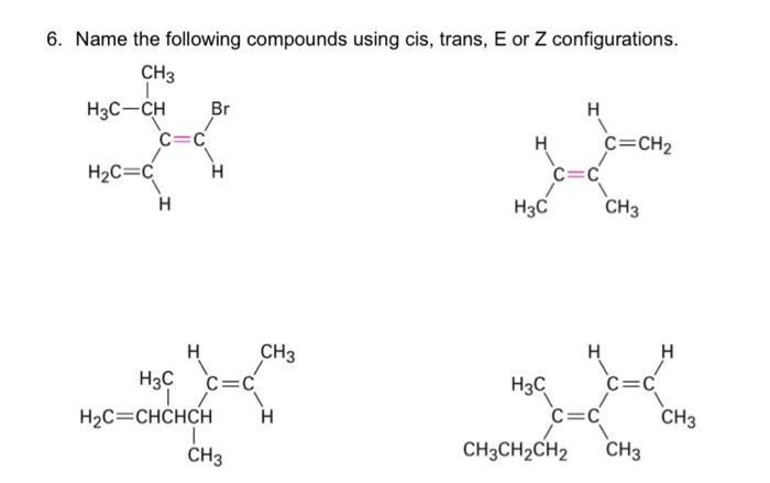 Solved 6. Name the following compounds using cis, trans, E | Chegg.com