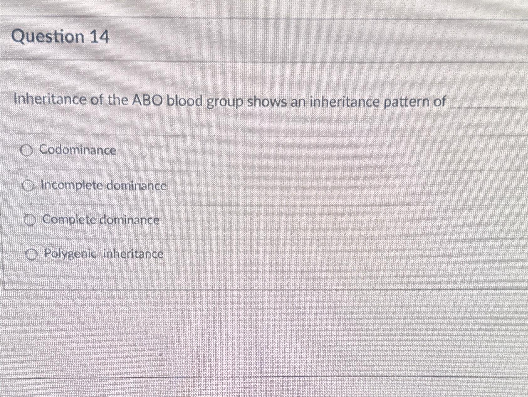 Solved Question 14Inheritance of the ABO blood group shows | Chegg.com