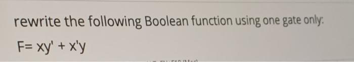 Solved rewrite the following Boolean function using one gate | Chegg.com