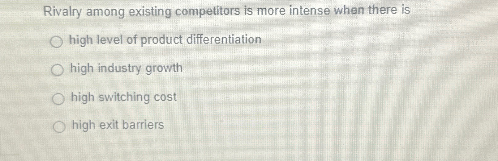 Solved Rivalry among existing competitors is more intense | Chegg.com