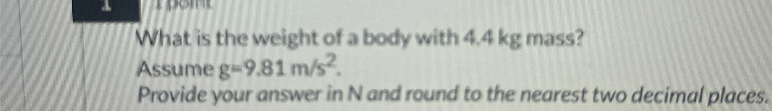 Solved What is the weight of a body with 4.4kg ﻿mass?Assume | Chegg.com