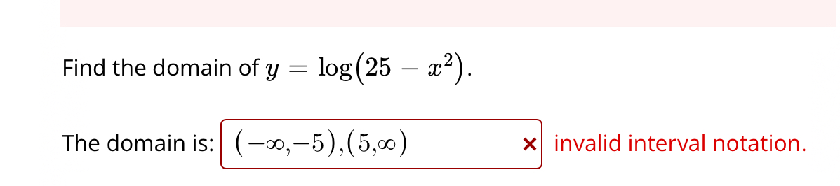 Solved Find the domain of y=log(25-x2).The domain is:invalid | Chegg.com