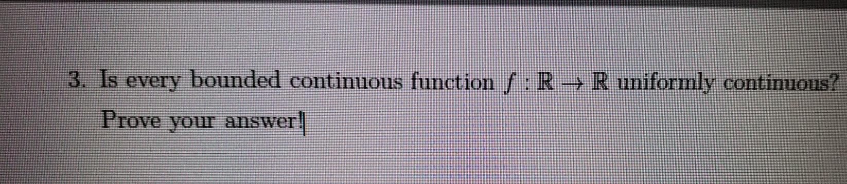 Solved 3. Is every bounded continuous function 5 : R -> R | Chegg.com