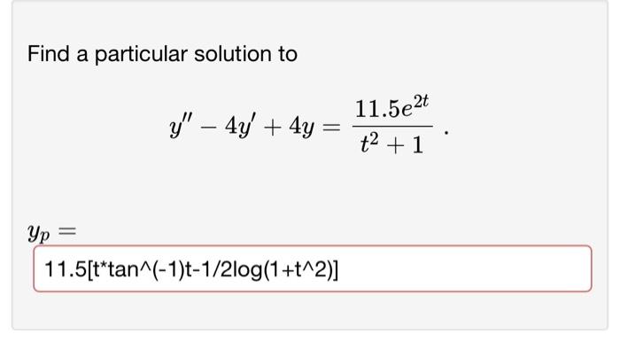 Solved Find a particular solution to y′′−4y′+4y=t2+111.5e2t | Chegg.com