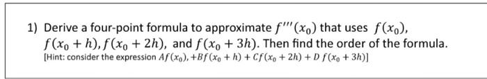 Solved Derive a four-point formula to approximate f′′′(x0) | Chegg.com