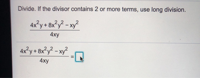 Solved Divide. If the divisor contains 2 or more terms, use | Chegg.com