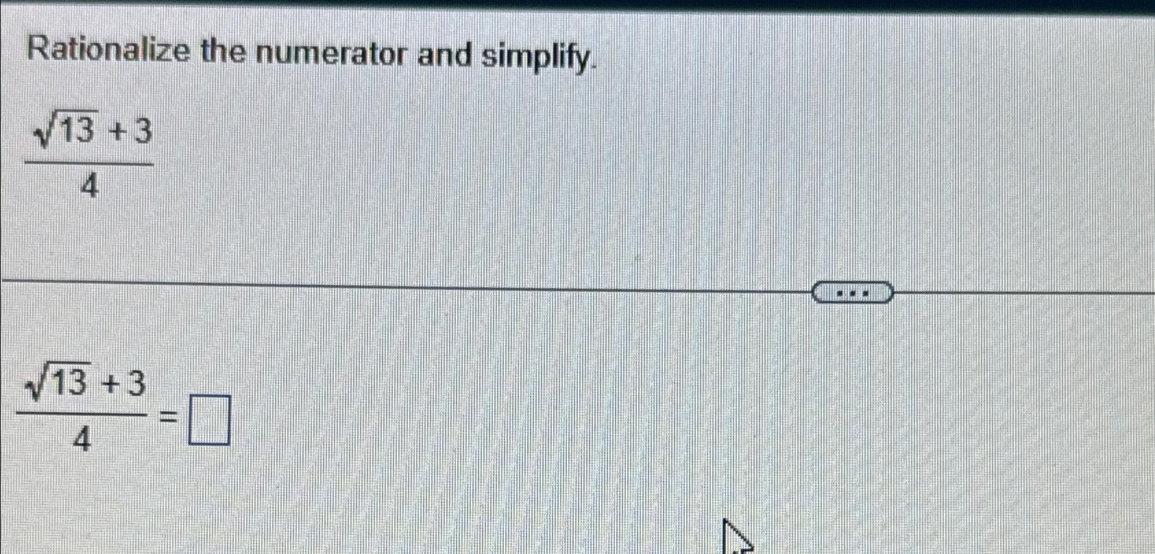 Solved Rationalize the numerator and simplify.132+34132+34= | Chegg.com