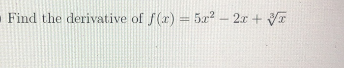 Solved Find the derivative of f(x) = 5x2 – 2x + yo | Chegg.com