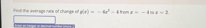 Solved Find the average rate of change of g(x) = Enter an | Chegg.com