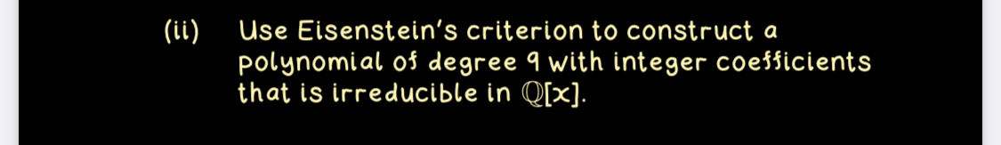 Solved (ii) ﻿Use Eisenstein's criterion to construct a | Chegg.com