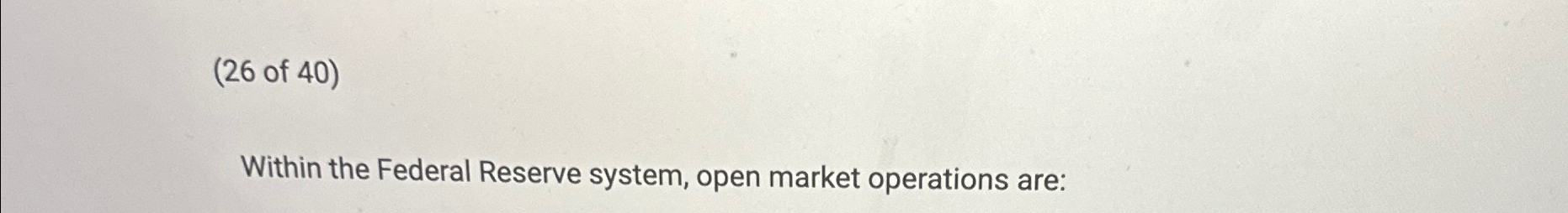 Solved (26 ﻿of 40)Within the Federal Reserve system, open | Chegg.com
