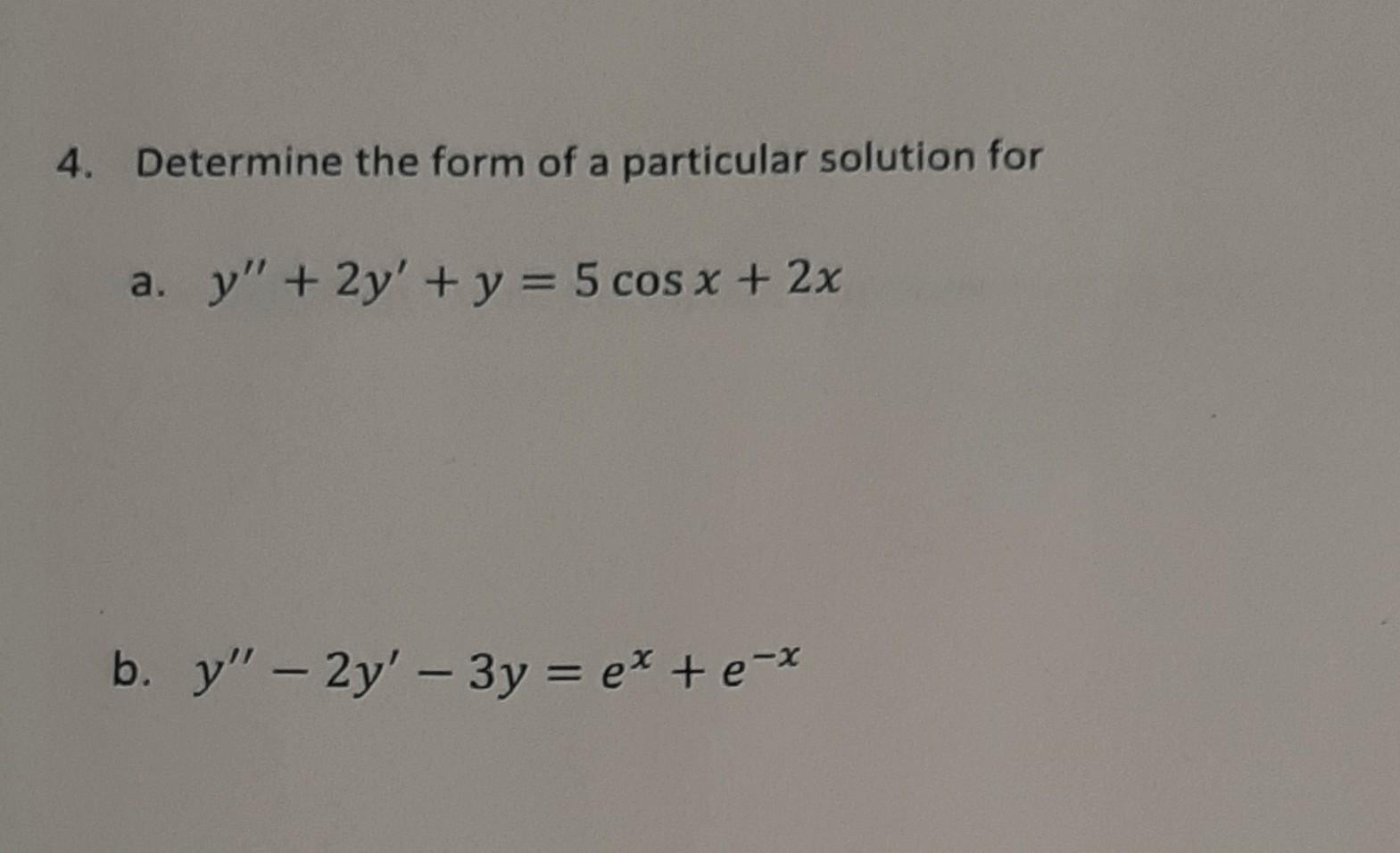 Solved 4. Determine the form of a particular solution for a. | Chegg.com