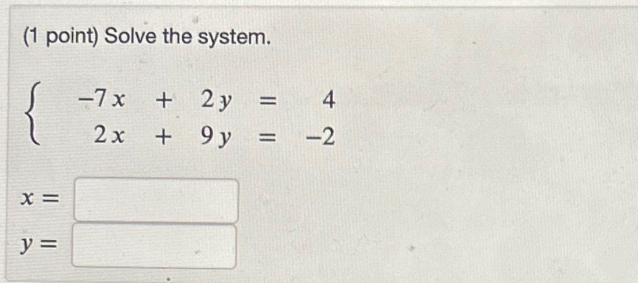 Solved (1 ﻿point) ﻿Solve the system.{-7x+2y=,42x+9y=,-2x= | Chegg.com