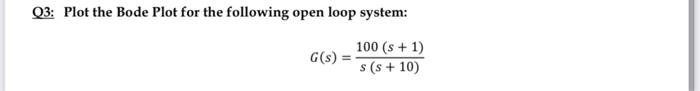 Solved Q3: Plot the Bode Plot for the following open loop | Chegg.com