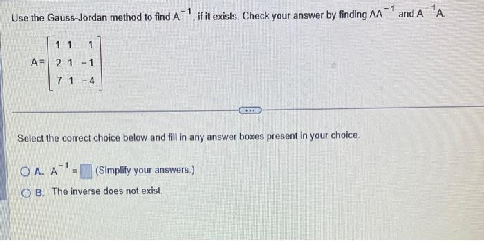 Solved Use the Gauss-Jordan method to find A−1, if it | Chegg.com
