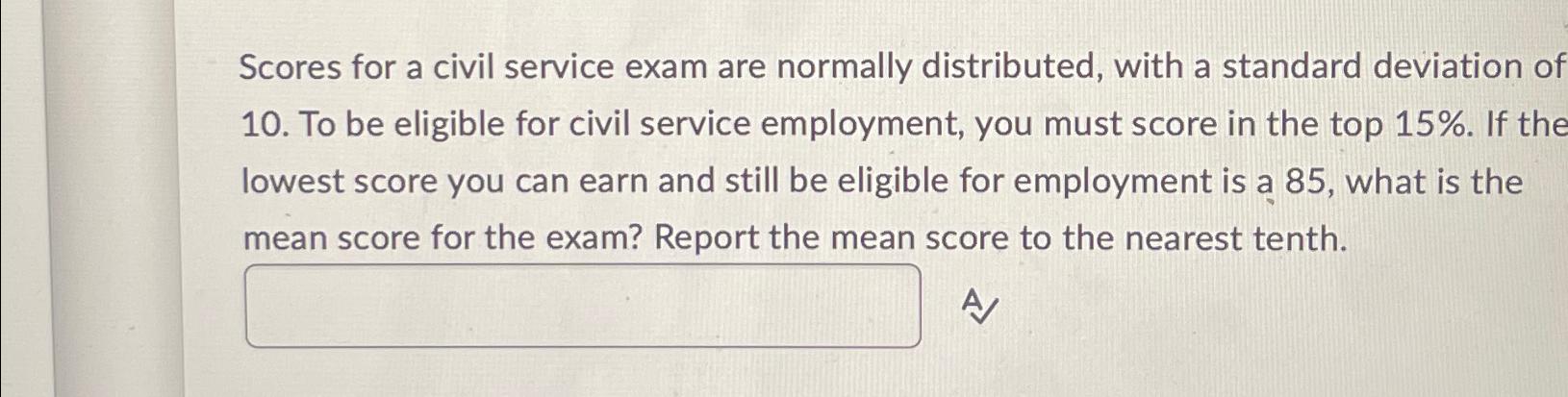Solved Scores for a civil service exam are normally | Chegg.com
