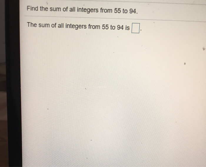 Solved Find the sum of all integers from 55 to 94. The sum | Chegg.com