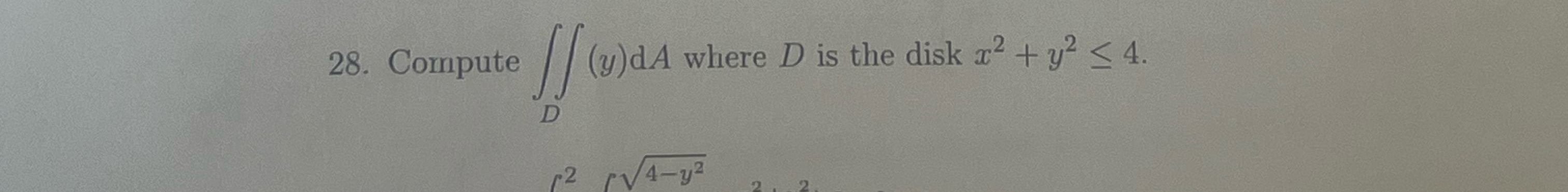 Solved Compute ∬D(y)dA ﻿where D ﻿is the disk x2+y2≤4. | Chegg.com