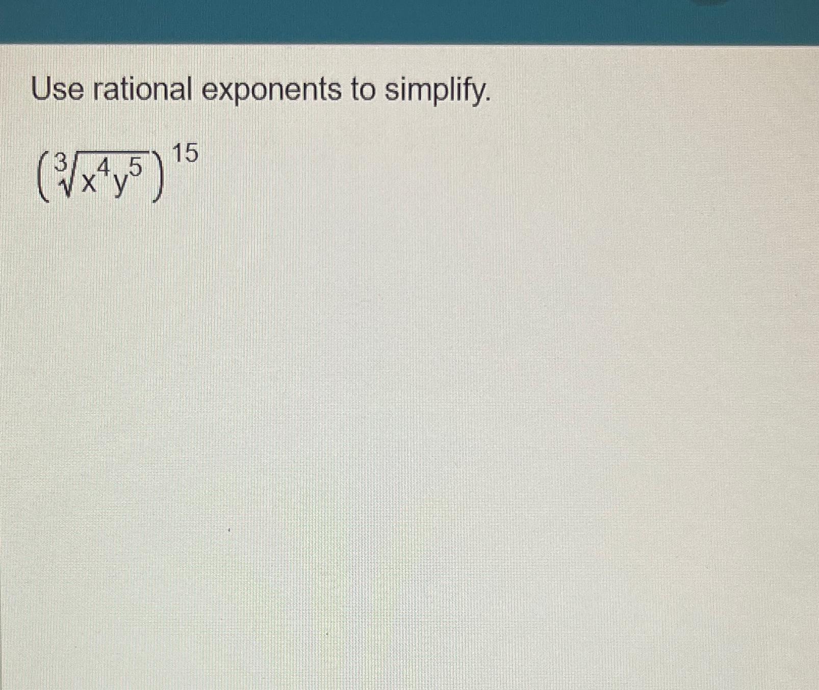 Solved Use rational exponents to simplify.(x4y53)15 | Chegg.com