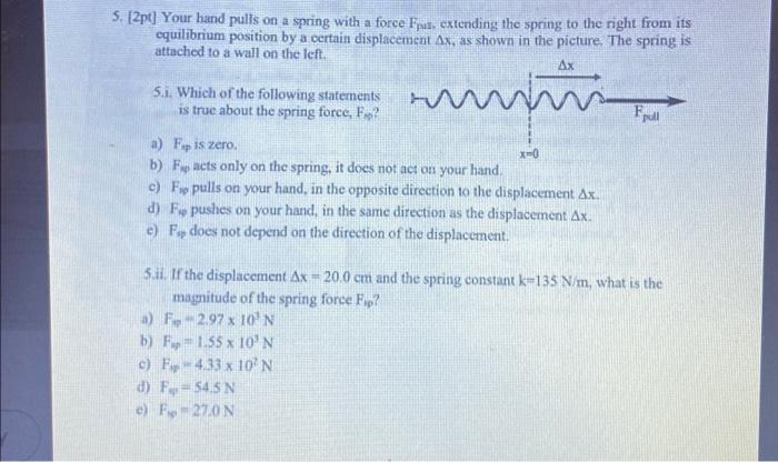 Solved 5. [2pt] Your hand pulls on a spring with a force | Chegg.com