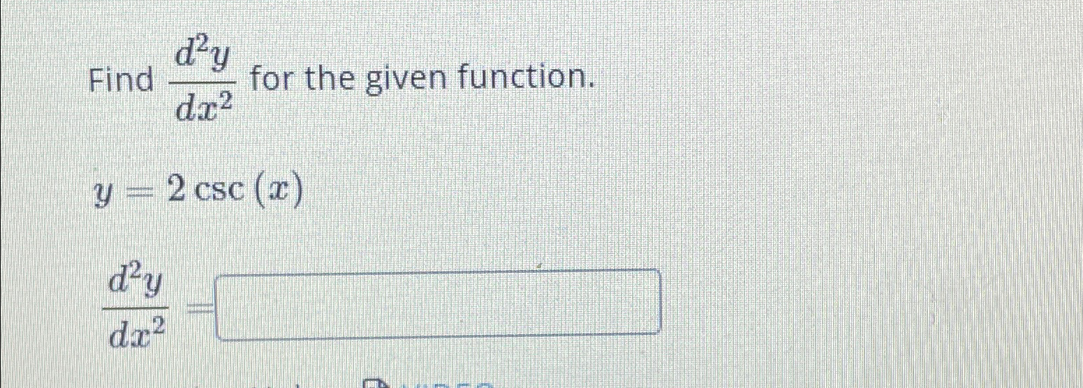 Solved Find d2ydx2 ﻿for the given function.y=2csc(x)d2ydx2= | Chegg.com