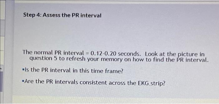 Solved Step 4: Assess the PR interval The normal PR interval | Chegg.com