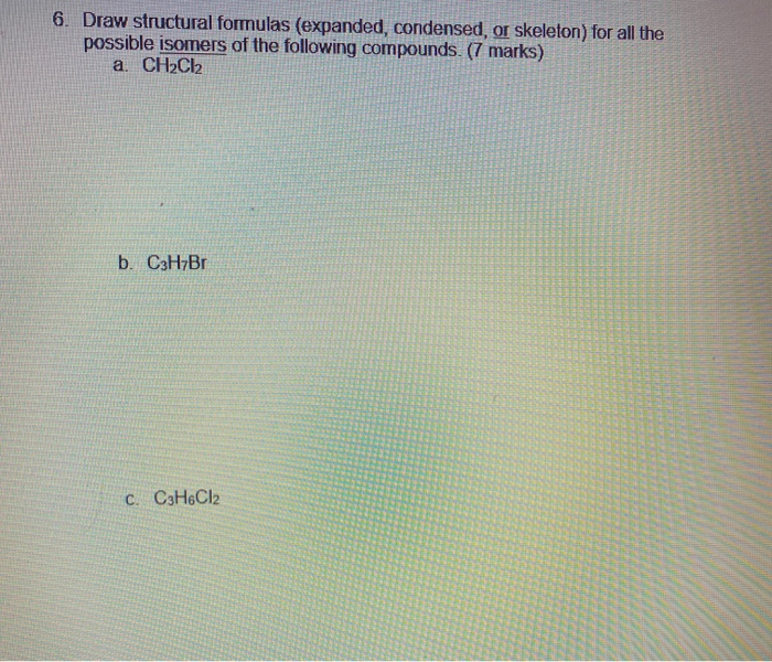 Solved 6. Draw structural formulas (expanded, condensed, or | Chegg.com
