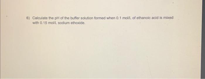 Solved 6) Calculate the pH of the buffer solution formed | Chegg.com