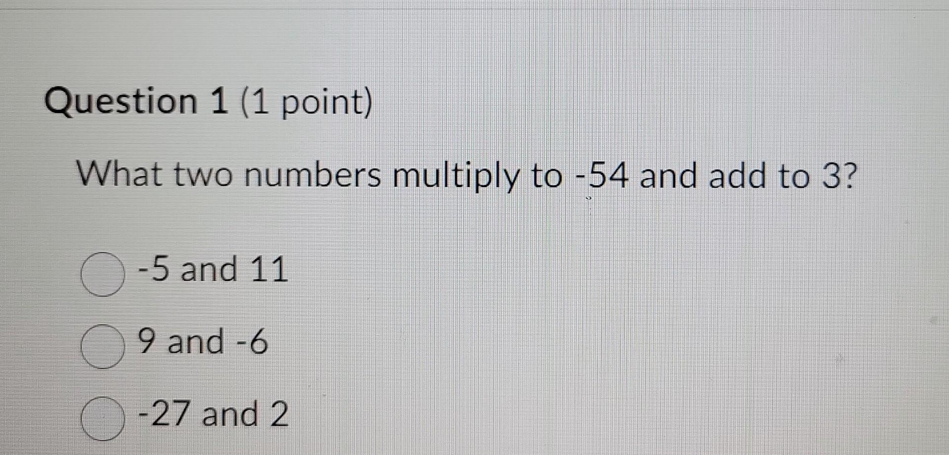 Solved What Two Numbers Multiply To 54 And Add To 3 5 Chegg