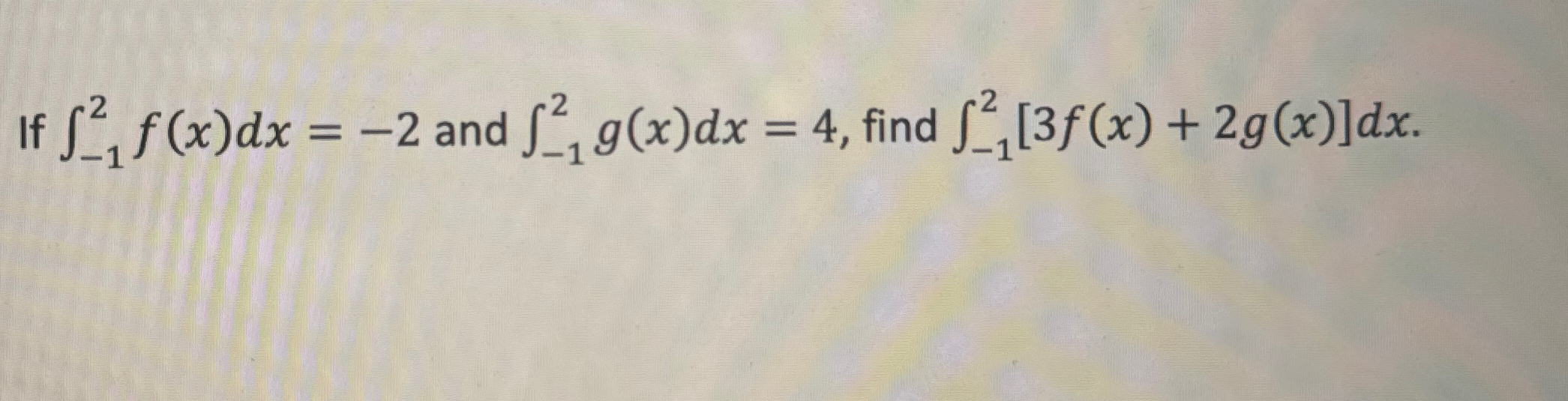 Solved If ∫-12f(x)dx=-2 ﻿and ∫-12g(x)dx=4, ﻿find | Chegg.com