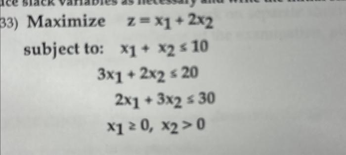 Solved 33) Maximize z= x1 + 2x2 subject to: x1 + x2 ≤ 10 | Chegg.com