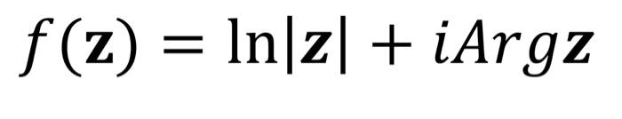 Solved f(z)=ln∣z∣+iArgz | Chegg.com