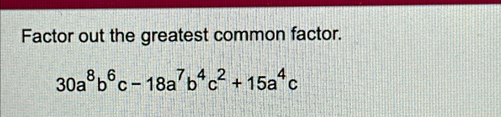Solved Factor out the greatest common | Chegg.com
